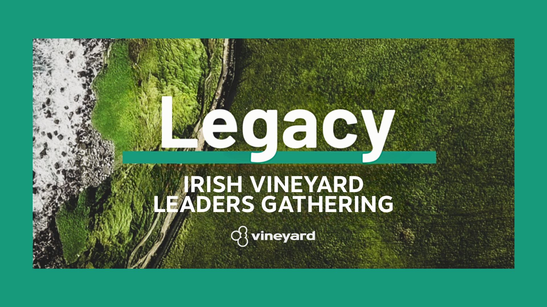 Legacy | Irish Vineyard Leaders Gathering